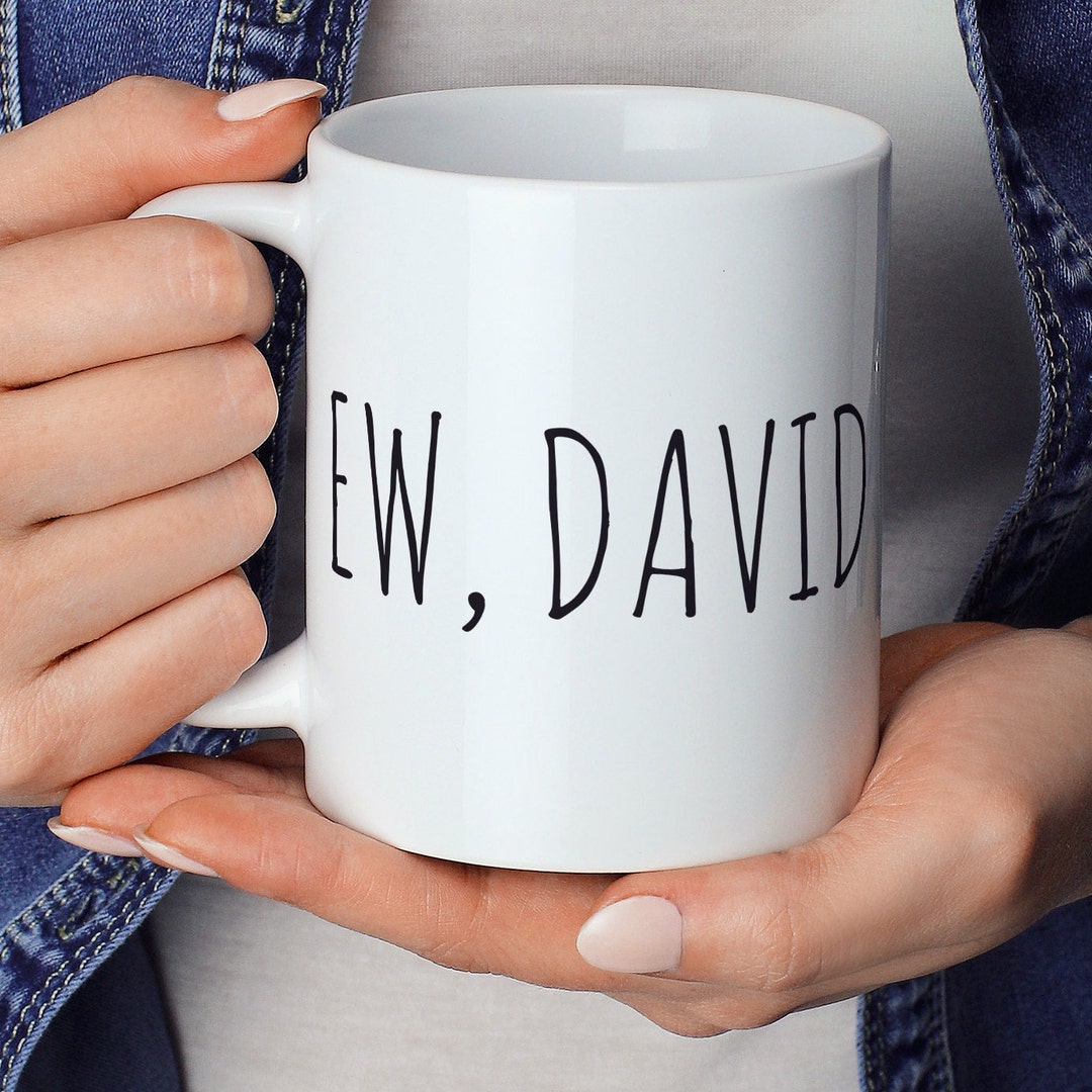 Ew David Coffee Mug, Funny David, Rose Cups, Funny Coffee Mugs, Gifts ...