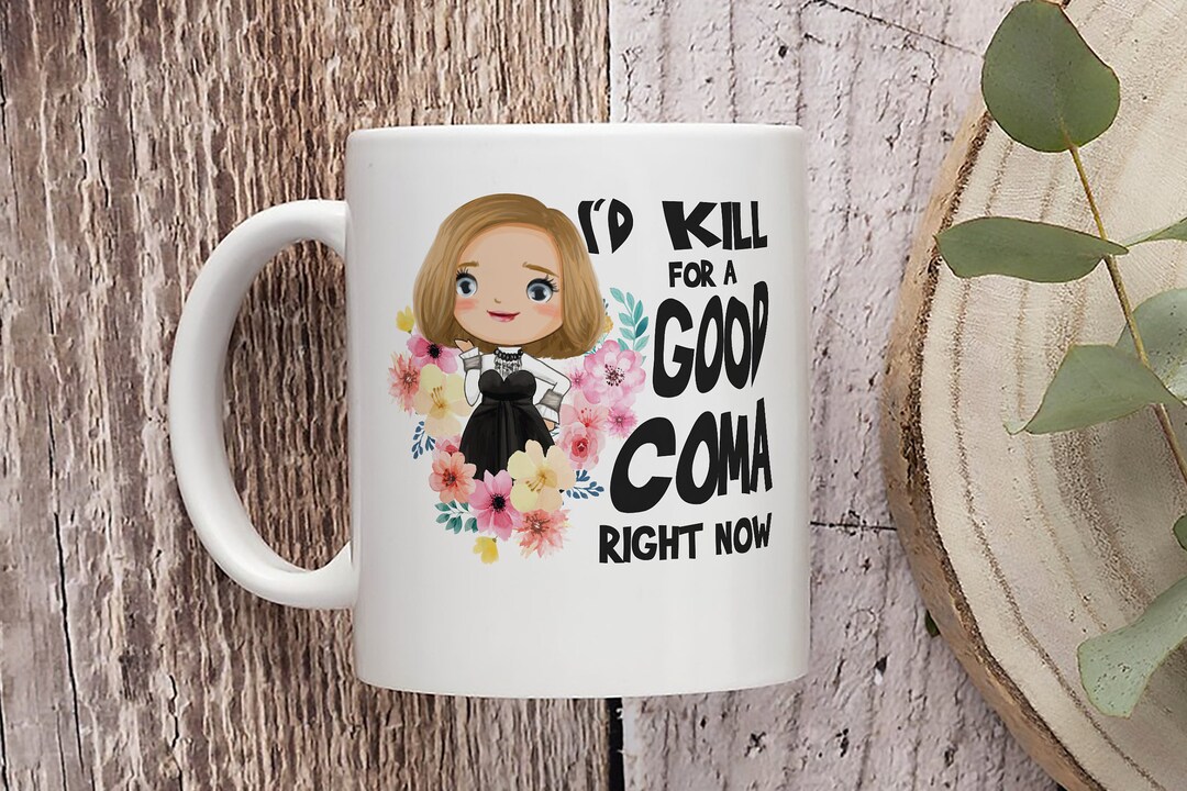 Moira Rose Mug, I'd Kill for A Good Coma, Funny TV Show Gift - Etsy