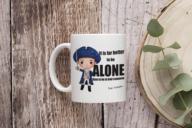 George Washington It is Better to Be Alone Than in Bad Company | Etsy