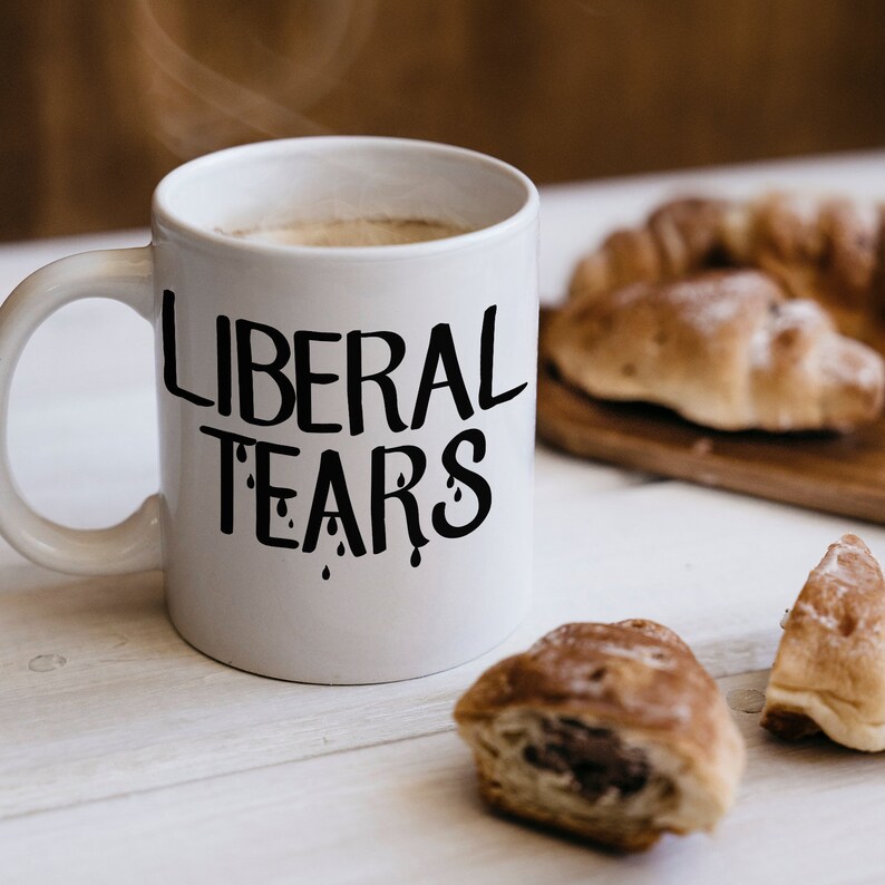 Liberal Tearsfunny Mug Liberal Tears Mug Funny Coffee Mug - Etsy