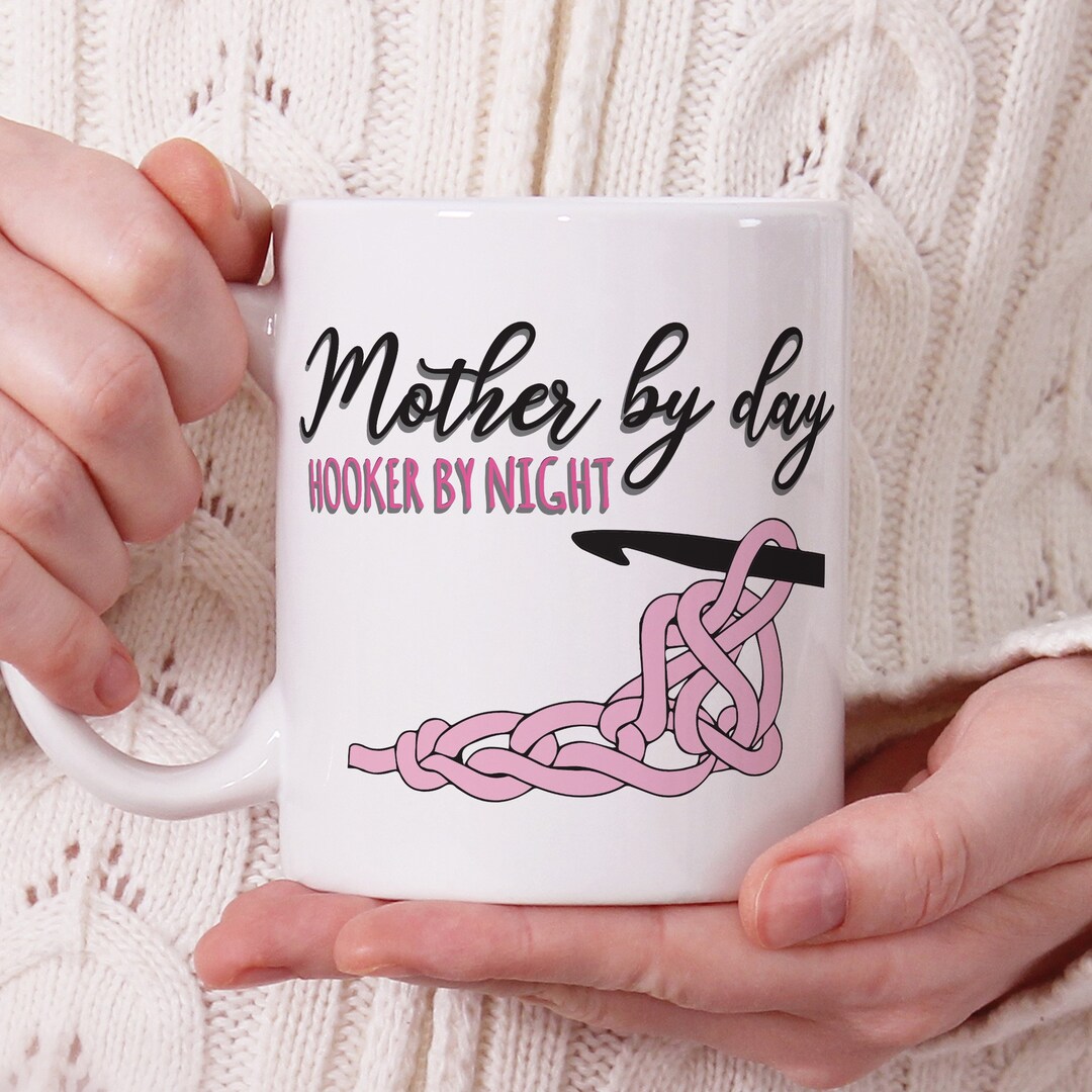 Mother by Day, Hooker by Night, Funny Coffee Mug, Crocheter Gift ...