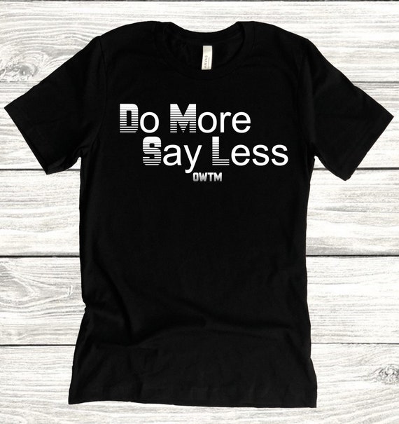 Do More Say Less T-shirt Mens Unisex Tee 2B Obsessed Obsession | Etsy