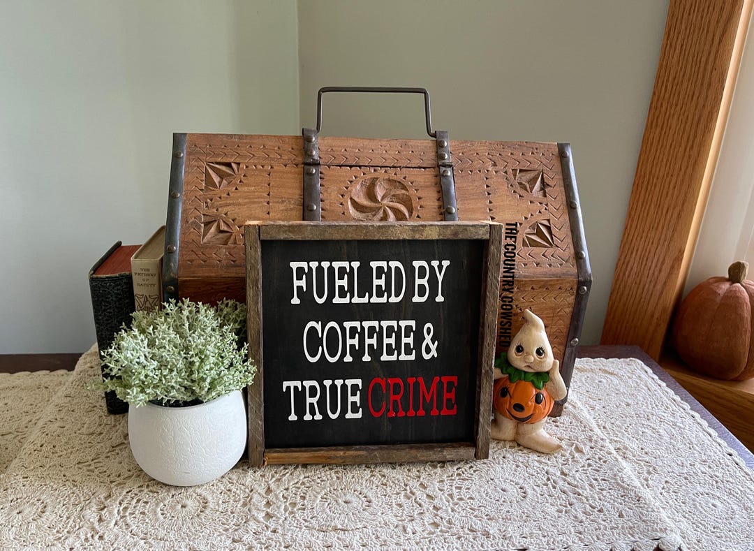 Fueled by Coffee & True Crime Sign, Coffee Lover Sign, Wooden Sign ...