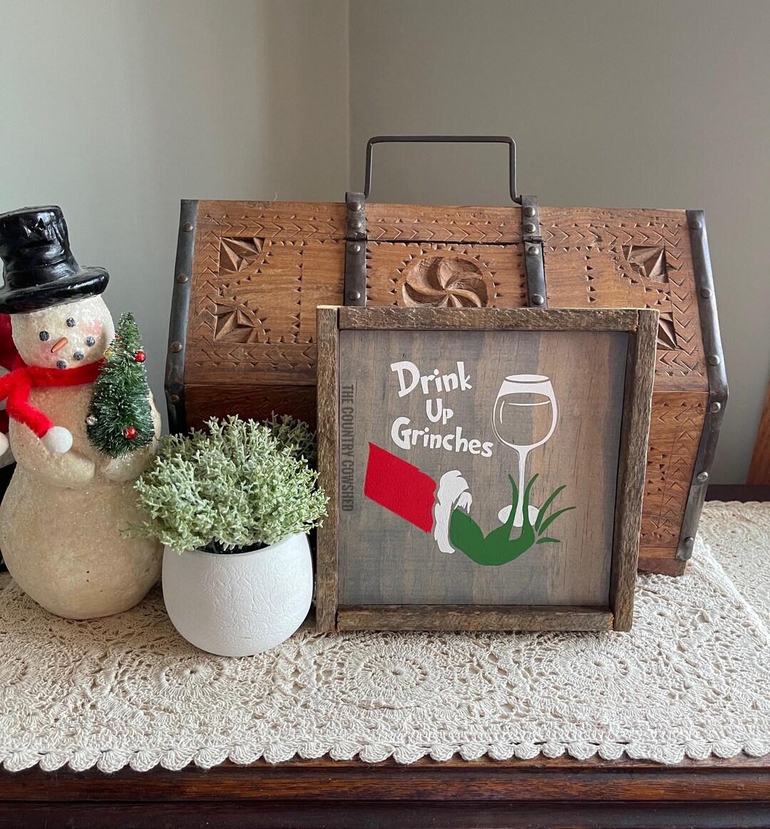 Drink up Grinches, Grinch Wine Sign, Farmhouse Sign, Rustic Wooden Sign ...