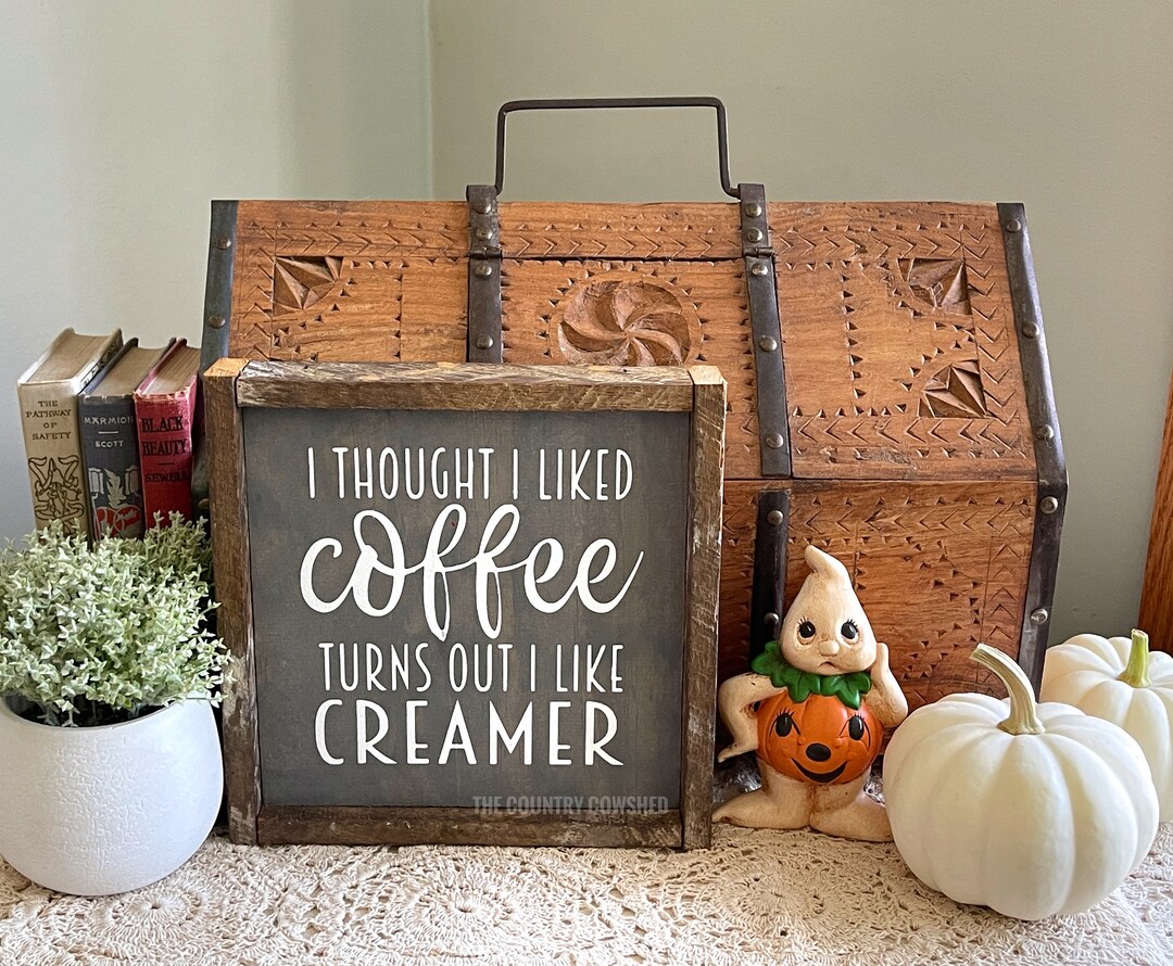 I Thought I Liked Coffee Turns Out I Like Creamer, Coffee Bar Sign ...