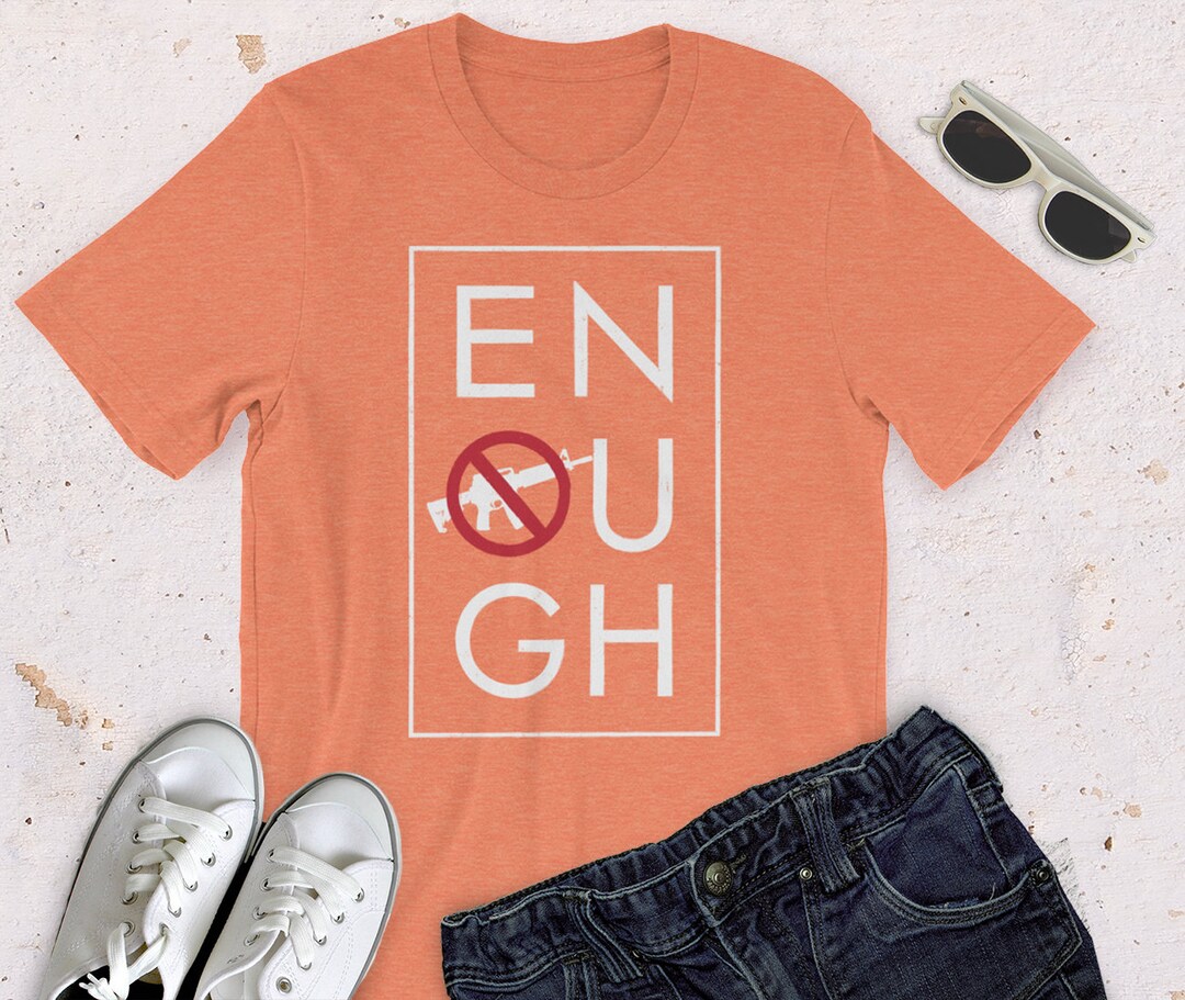 Anti Gun Shirt Gun Control Shirt : Wear Orange Shirt, Enough Shirt, Ban ...
