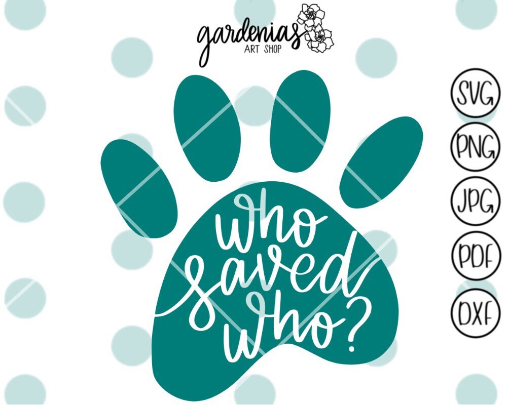 Who Saved Who Svg Pet Decal Pet Adoption Svg Cat Svg Dog | Etsy