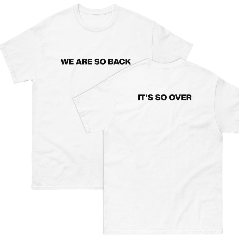 We Are so Back - It's so Over T-shirt, Meme Gift Shirt, Front & Back ...
