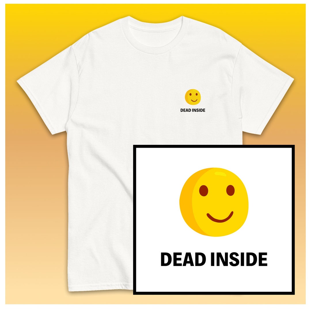 DEAD INSIDE Existential White T-shirt, Emoji Shirt, Depressed Gift ...