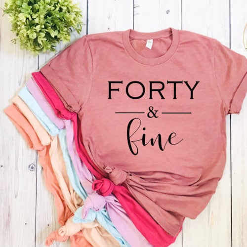 Forty and Fine Fortieth Birthday Shirt Fortieth Birthday - Etsy
