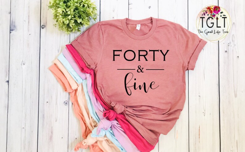 Forty and Fine Fortieth Birthday Shirt Fortieth Birthday - Etsy