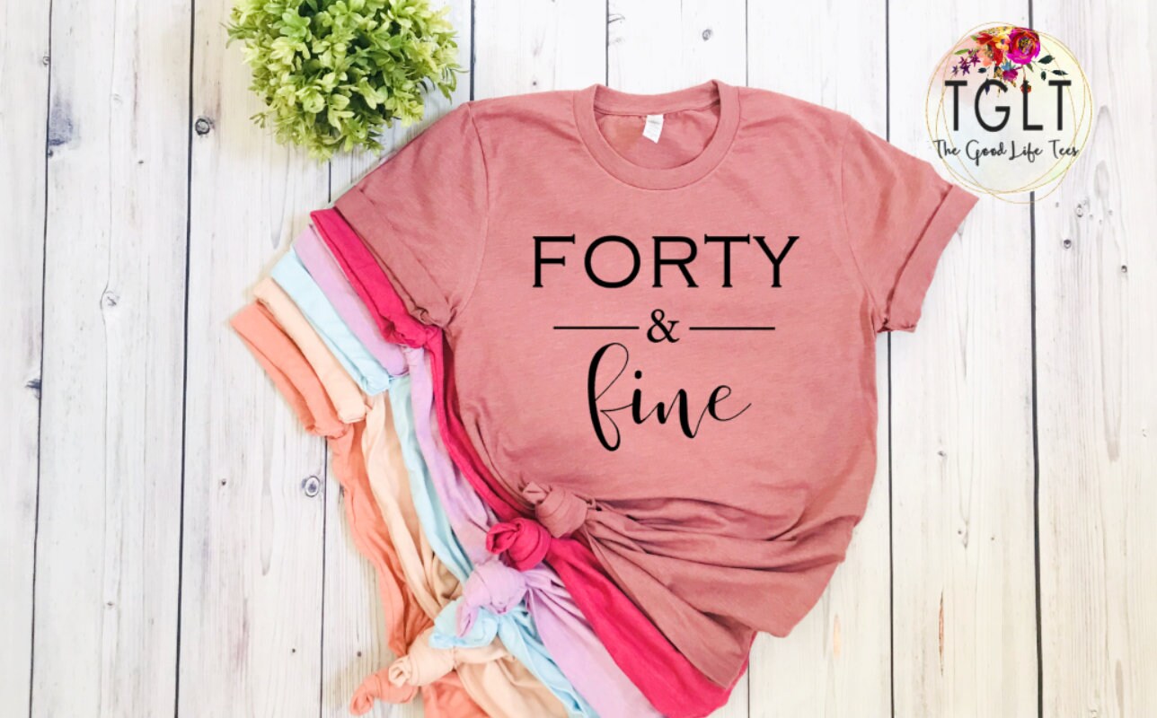 Forty and Fine Fortieth Birthday Shirt Fortieth Birthday | Etsy
