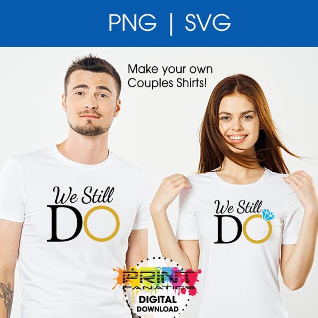 We Still Do Couples Shirt Download, Couples Outfits, Valentine Shirts ...