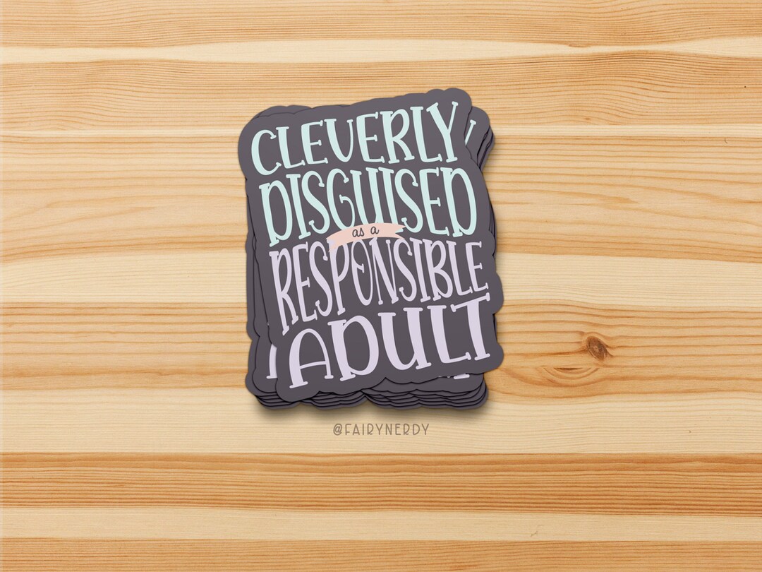 Cleverly Disguised as a Responsible Adult Sticker, Funny Stickers for ...