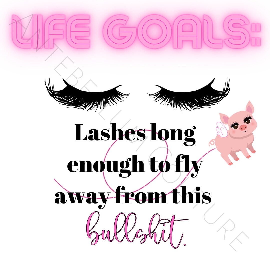 Life Goals, Flying Big, Long Lashes, Png File, Instant Download for ...
