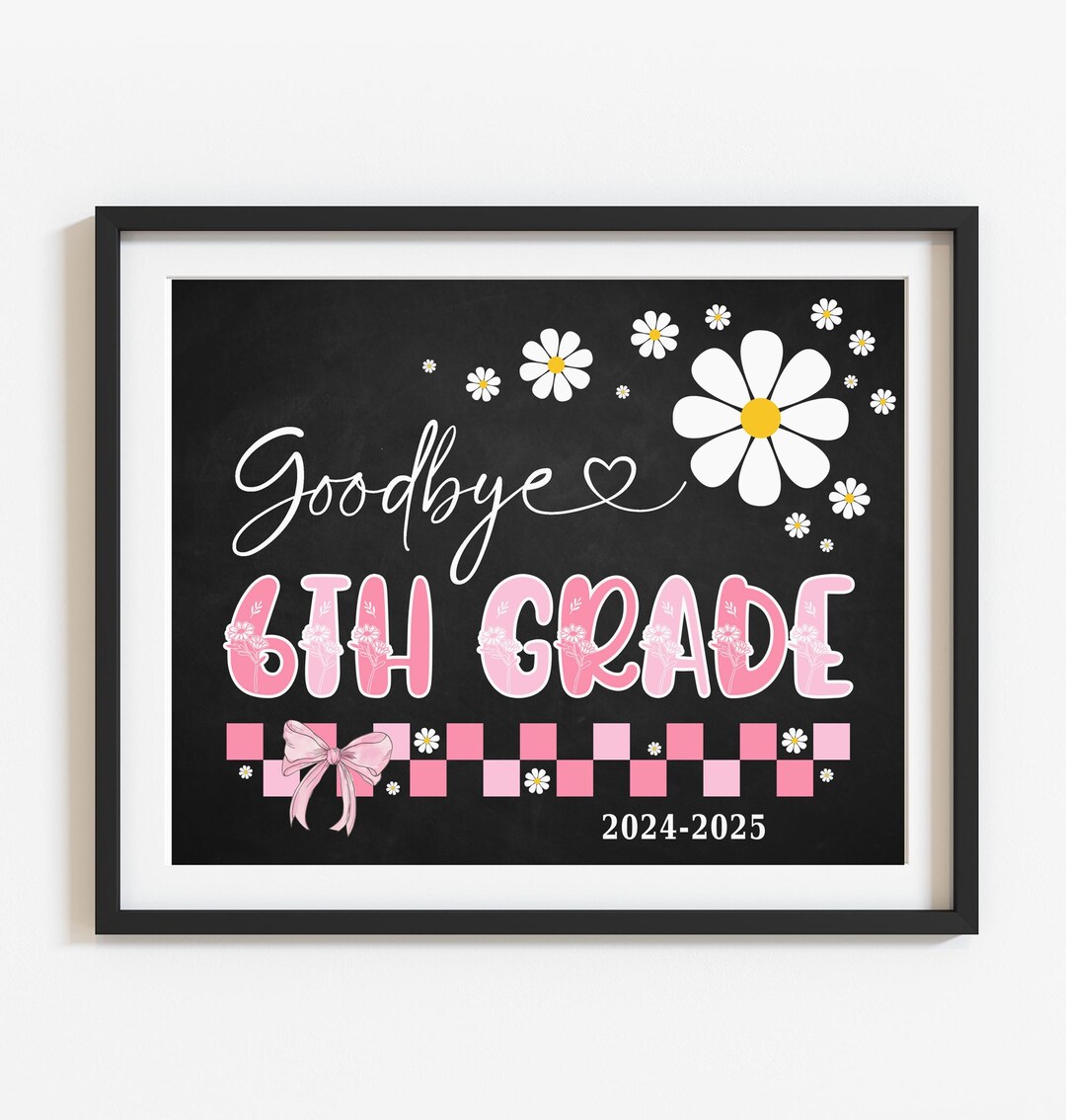 Goodbye 6th Grade Sign, Pink Bow Daisy Last Day of School Sign ...