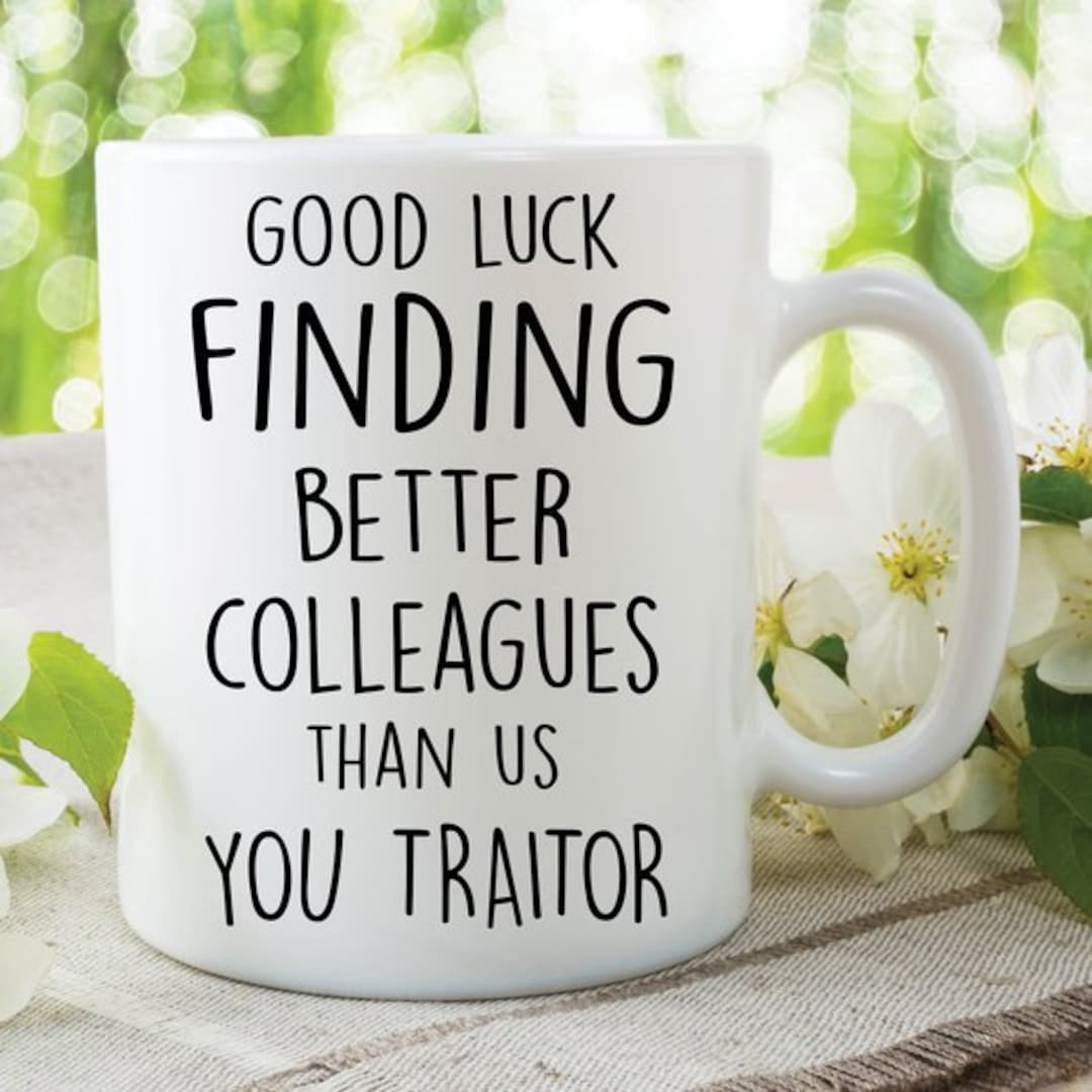 Good Luck Finding Better Work Colleagues Than Us Novelty Funny Coffee ...
