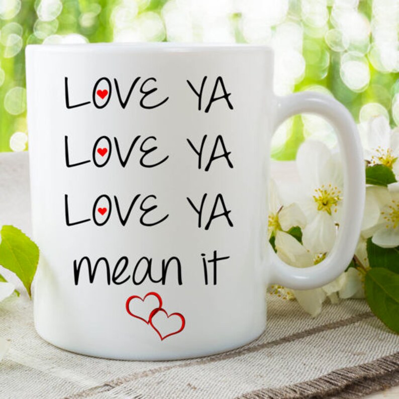 Love Ya Mean It Coffee Mug Ceramic Coffee Cup Tea Mug | Etsy