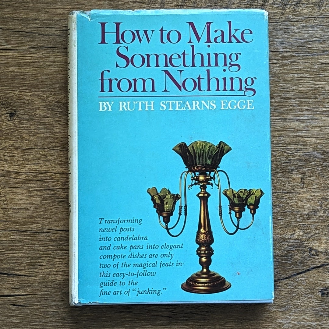 How to Make Something From Nothing by Ruth Stearns Egge 1968 - FREE ...