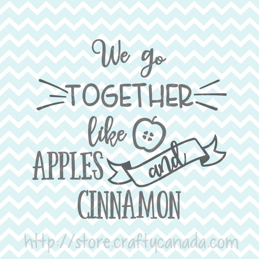 We Go Together Quote SVG and PNG, Quote SVG, Apples and Cinnamon Quote ...