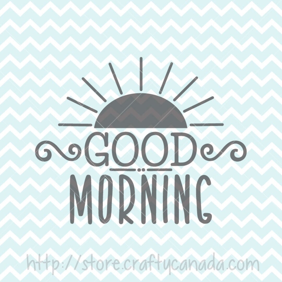 Good Morning SVG and PNG, HTV Design, Svg Files, Cricut Designs ...