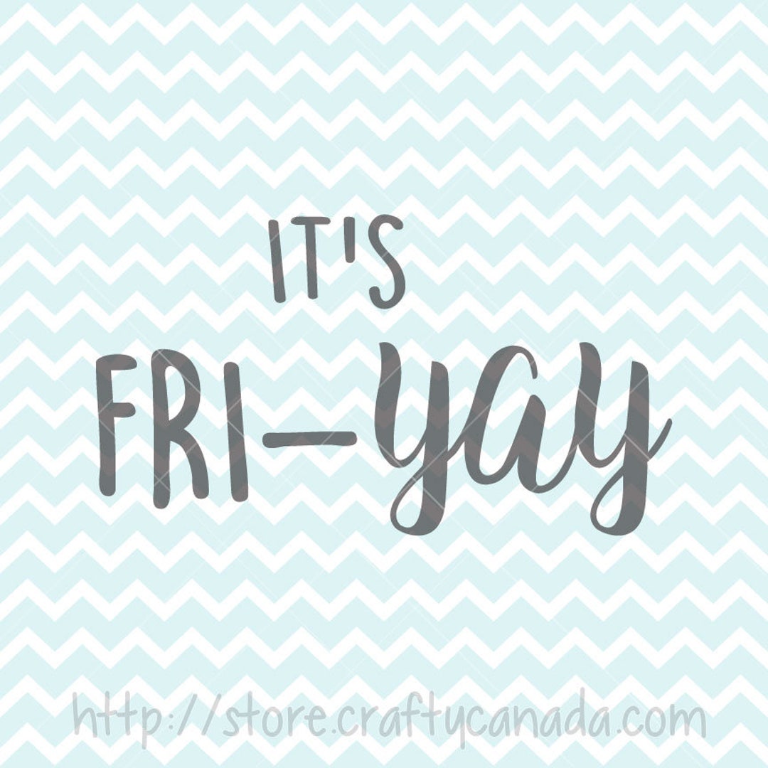 It's Fri-yay SVG & PNG, Fri-yay, Fri-yay Quote, Svg Quote, Printable ...