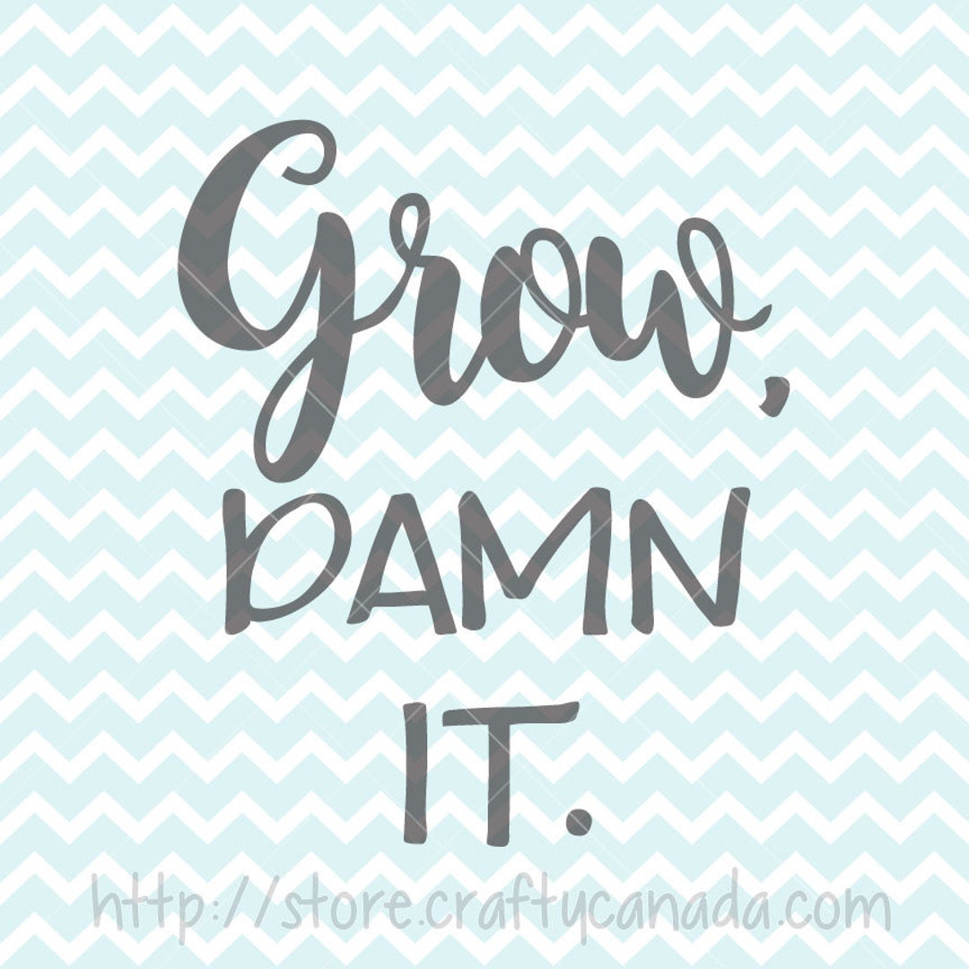 Grow Damn It SVG & PNG, Garden Sign, Garden Printable, Funny Quote ...