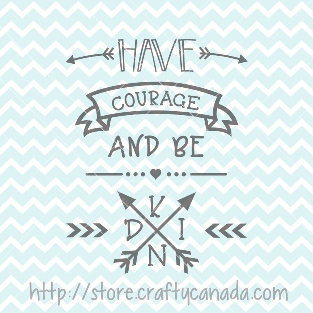 Have Courage and Be Kind SVG & PNG, Insirational Quote, Prints Wall Art ...