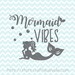 Mermaid Vibes SVG & PNG Mermaid Mermaid Svg Mermaid | Etsy
