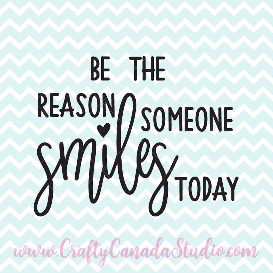 Be the Reason Someone Smiles Today SVG, Printable Quote, Inspirational ...