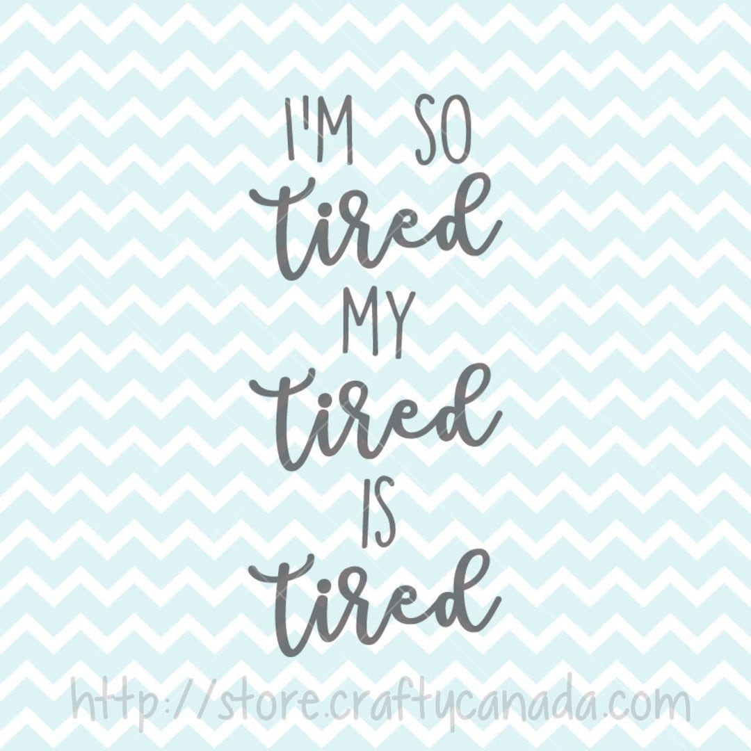 I'm so Tired My Tired is Tired SVG & PNG, Funny Quote, Commercial Use Clipart, Tired Cricut ...
