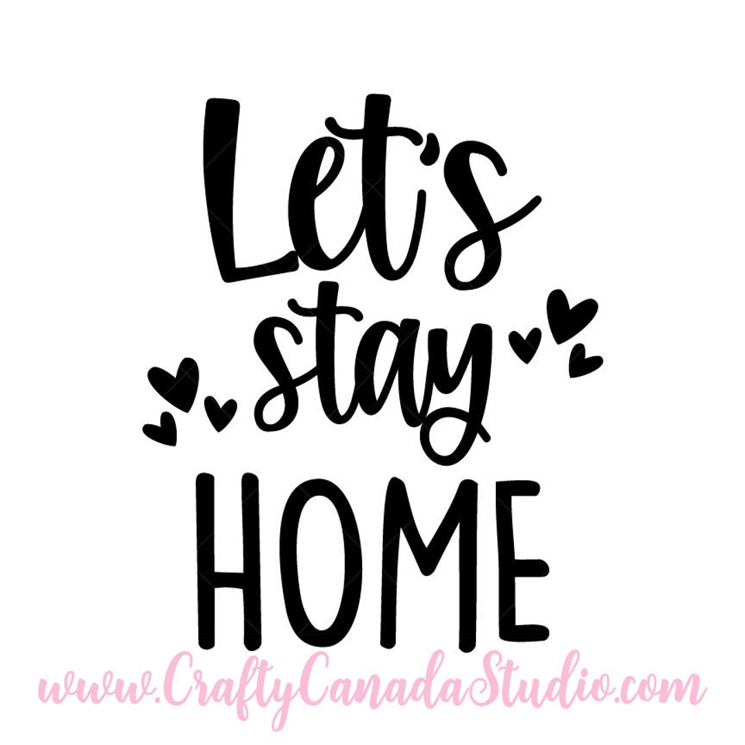 Let's Stay Home SVG, SVG Files, Cricut Svg, Printable Quote, Home Quote ...