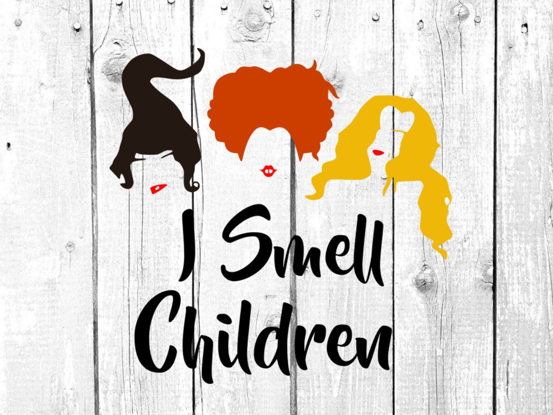 I Smell Children Svg, Sanderson Sisters Svg, Hocus Pocus Svg, Cut Files ...