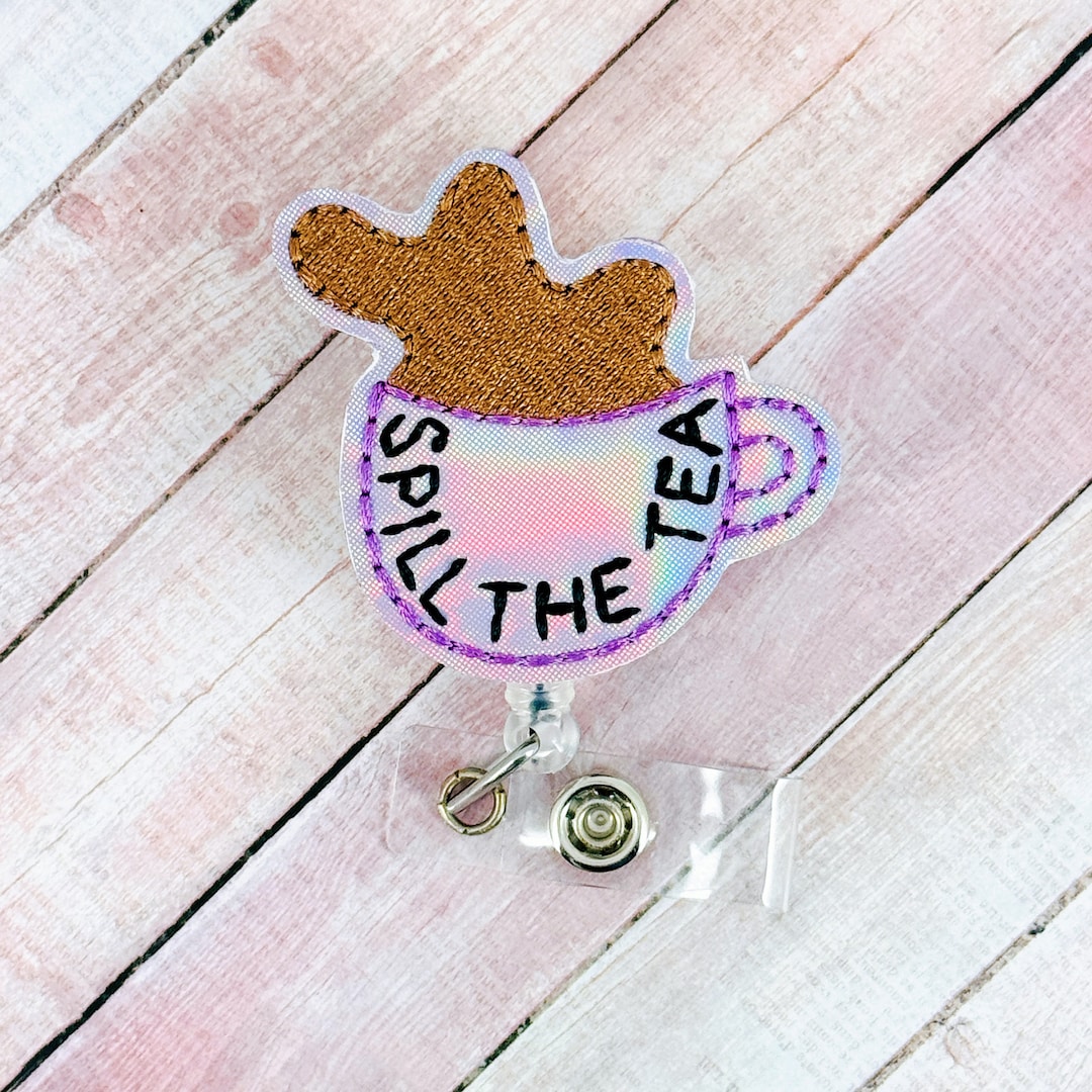 Spill the Tea Badge Reel, Nurse Badge Reel, Nurse ID Badge Holder ...