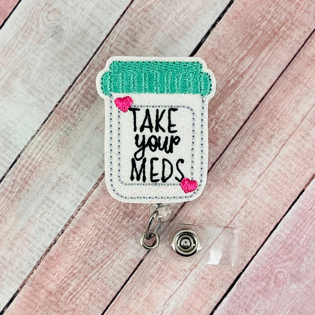 Take Your Meds Badge Reel, Nurse ID Badge, Badge Buddy Clip, ID Holder ...
