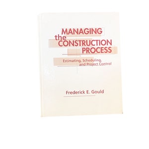 Managing the Construction Process: Estimating, Scheduling, and Project ...
