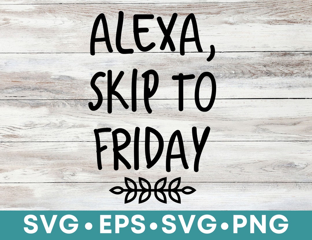 Alexa Skip to Friday Svg Cut File Cricut Funny Sarcastic Quote - Etsy