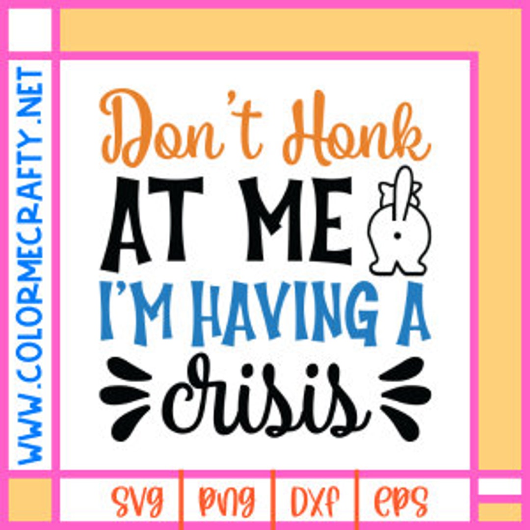 Don't Honk at Me I'm Having A Crisis SVG - Etsy