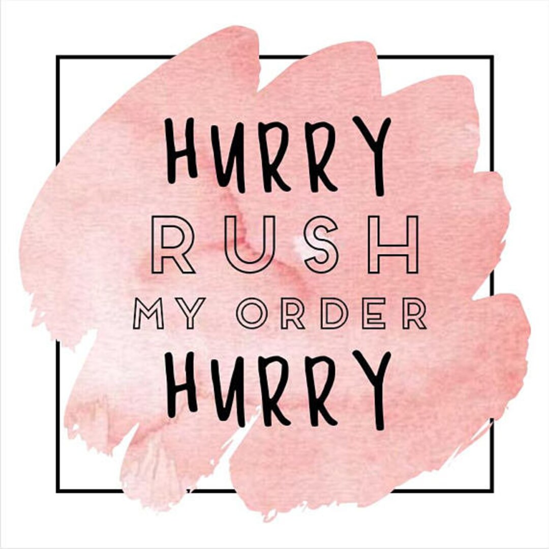 Hurry, Rush My Order! Much Quicker Processing Time With This Upgrade ...