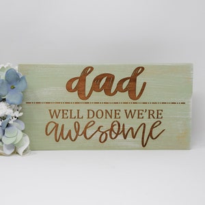 Dad Well Done We're Awesome 5x10, 8x15, 10x20, 15x28, 18x35 Engraved ...