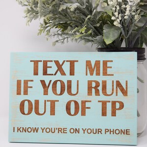 Text Me If You Run Out of TP, I Know You're on Your Phone 5x7, 8x12 ...