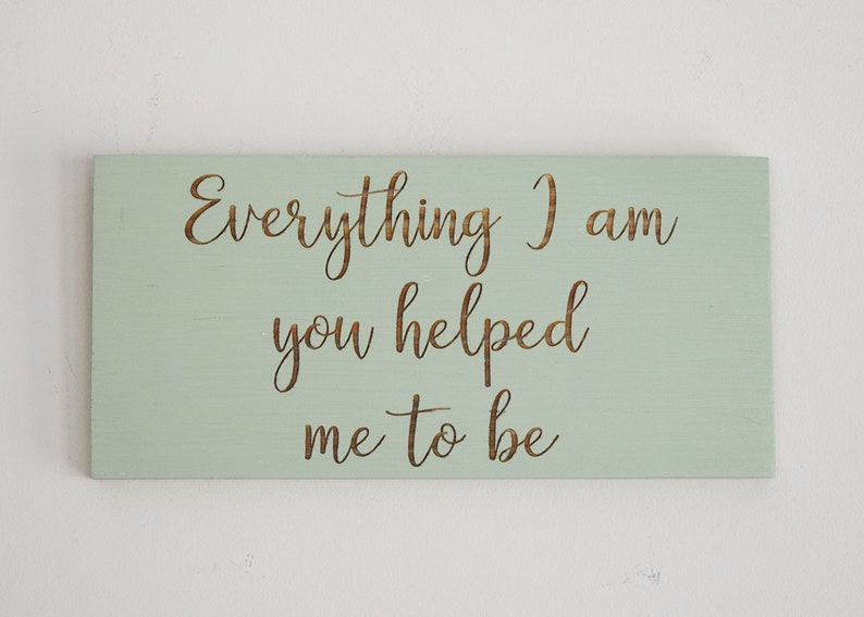Everything I Am, You Helped Me to Be 5x10, 8x15, 10x20, 15x28, 18x35 ...