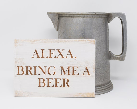 Alexa Bring Me a Beer 5x7 8x12 10x15 15x22 20x30 24x36 | Etsy