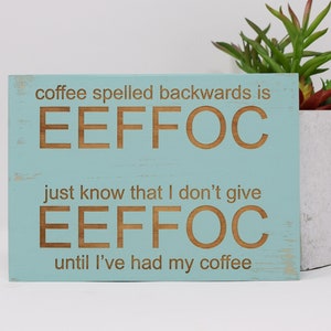 Coffee Spelled Backwards is EEFFOC. Just Know That I Don't Give EEFFOC ...