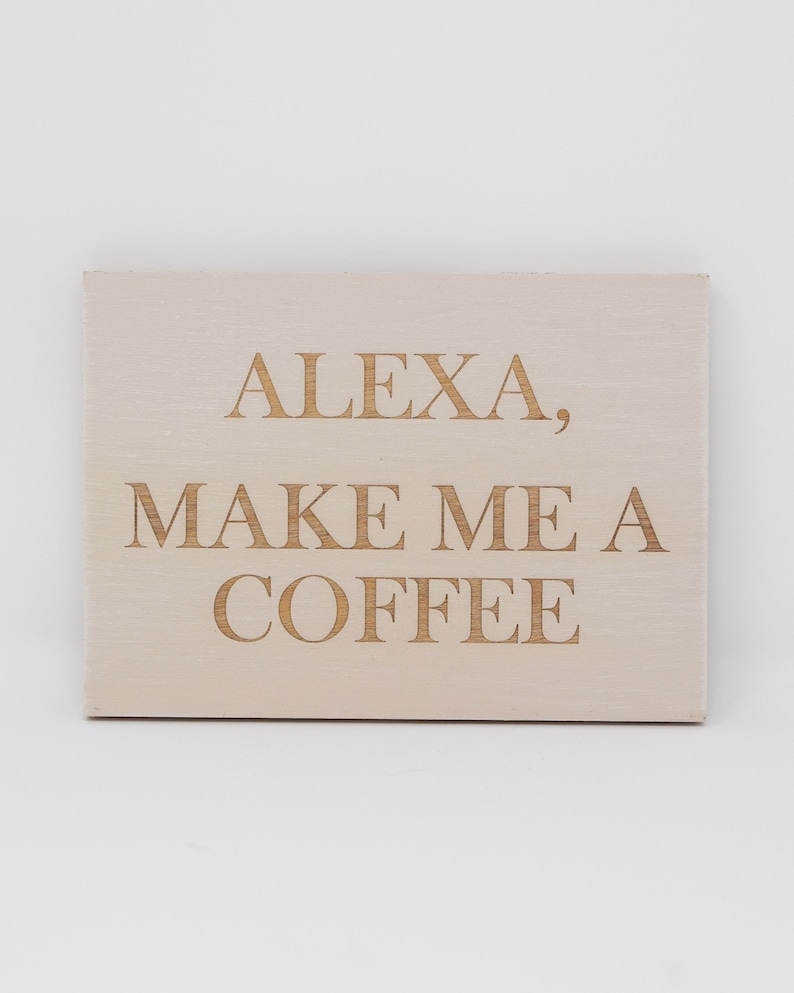 Alexa, Make Me a Coffee 5x7, 8x12, 10x15, 15x22, 20x30, 24x36 Google ...