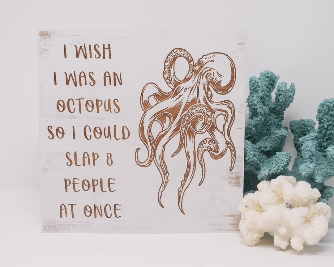 I Wish I Was an Octopus so I Could Slap 8 People at Once 7x7, 10x10 ...