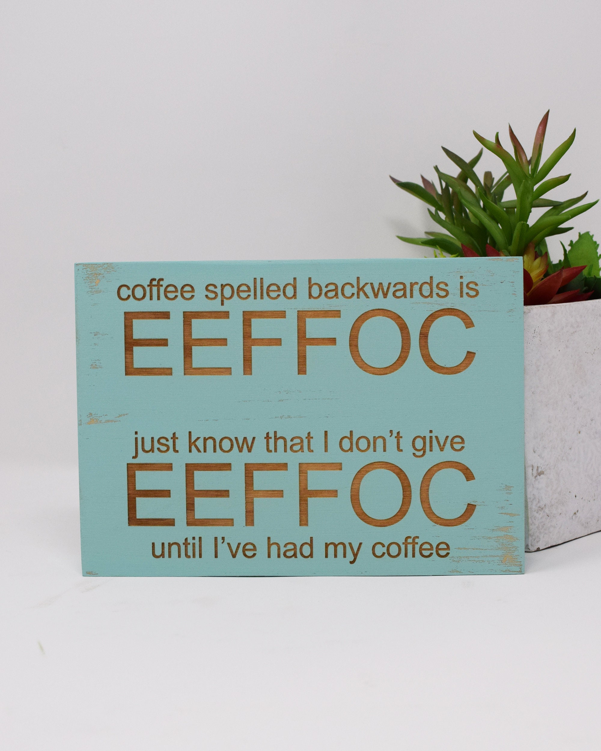 Coffee Spelled Backwards is EEFFOC. Just Know That I Don't Give EEFFOC ...
