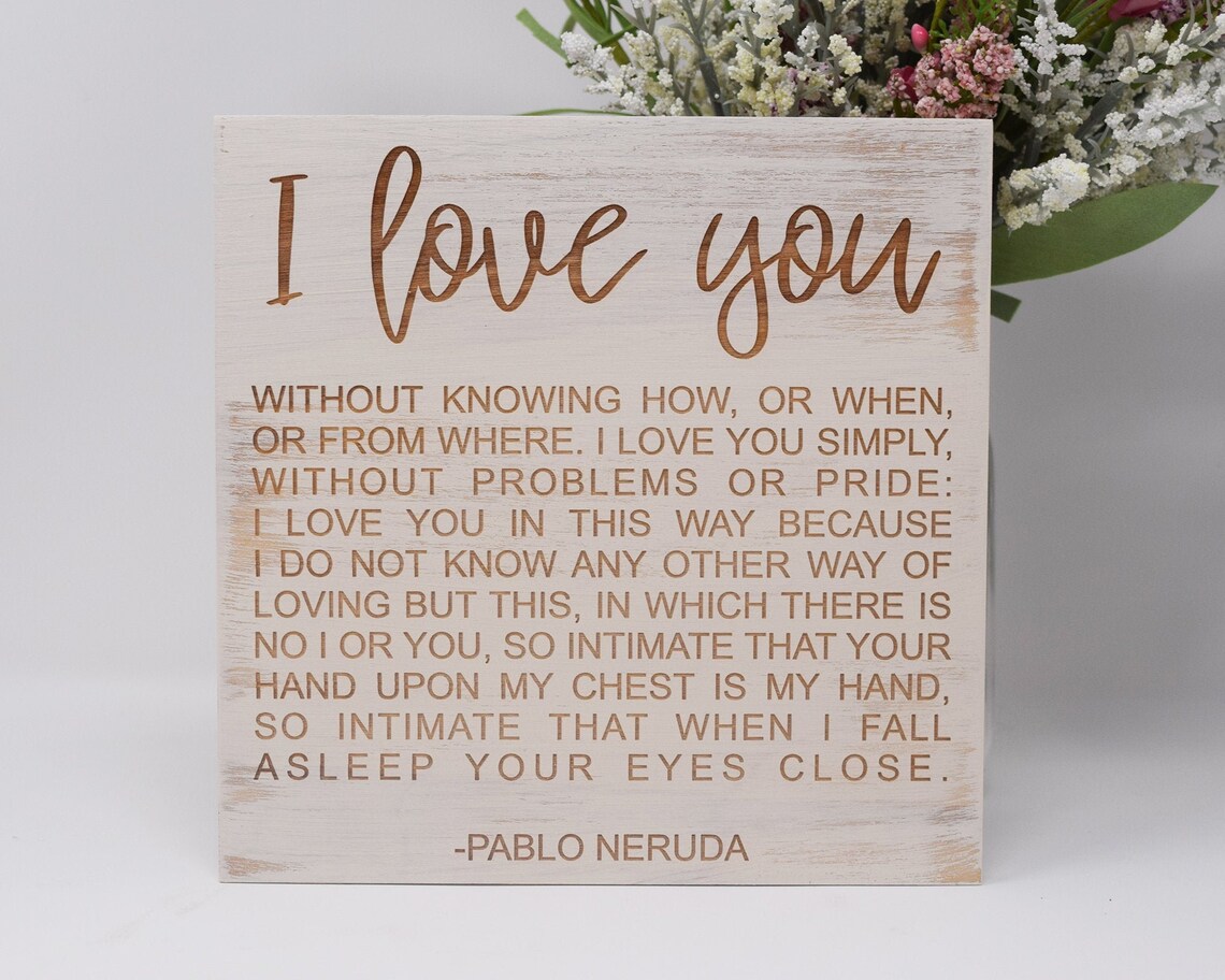I Love You Without Knowing How, or When, or From Where. I Love You ...