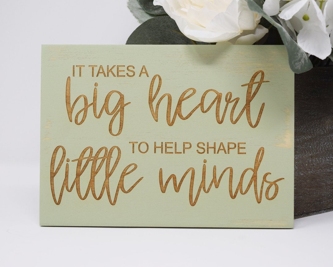 It Takes a Big Heart to Help Shape Little Minds 5x7, 8x12, 10x15, 15x22 ...