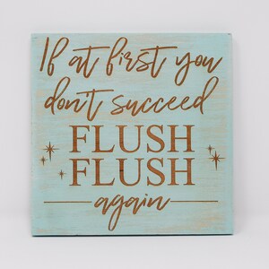 If at First You Don't Succeed, Flush Flush Again 7x7, 10x10 12x12 ...